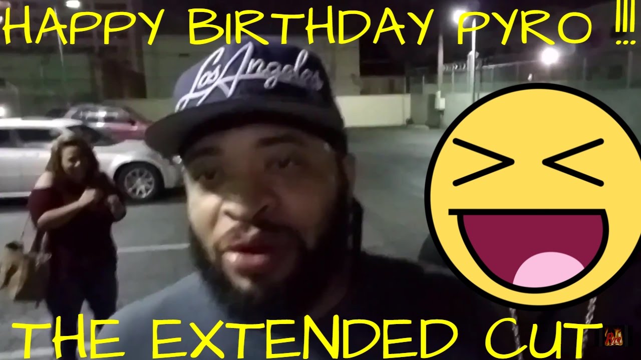 HAPPY BIRTHDAY PYRO...PT 2 THE EXTENDED CUT 10/02/16 - YouTube