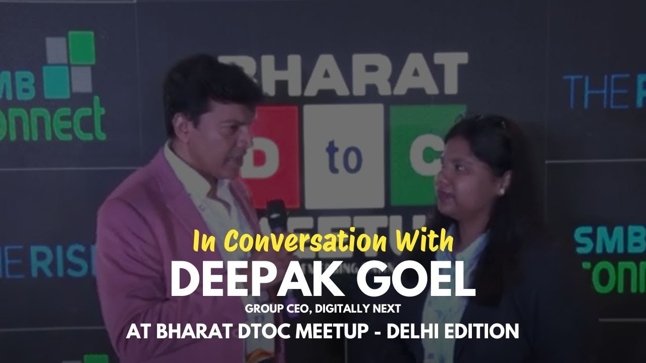 In Conversation with Mr. Deepak Goel, Founder & CEO, Digitally Next at Bharat DtoC Meetup ...