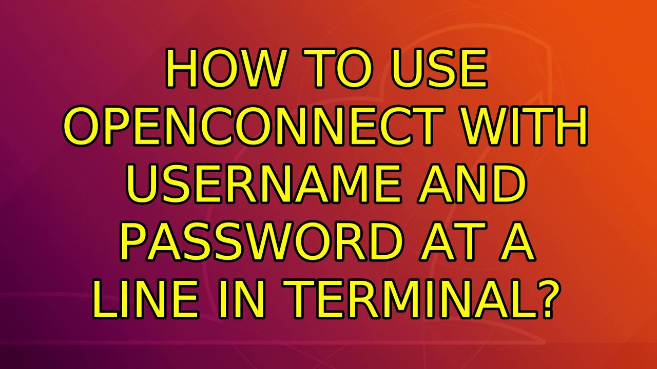 Ubuntu How To Use Openconnect With Username And Password At A Line In Terminal YouTube ubuntu-how-to-use-openconnect-with-username-and-password-at-a-line-in-terminal-youtube