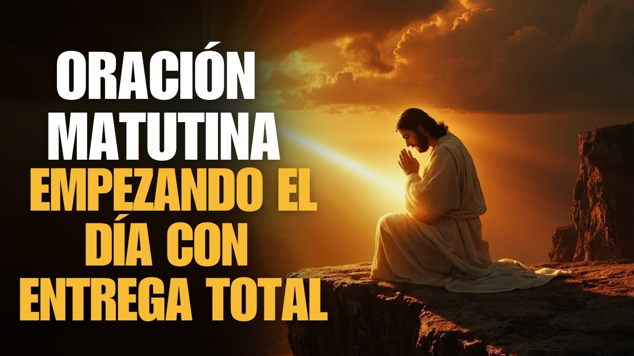 🙌Señor, transforma mi vida: Oración matutina de entrega total - YouTube