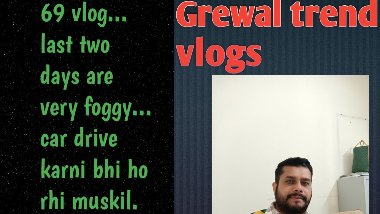 My 69 vlog., 2 din se bahut dund (fog) car drive bhi muskil ho gyi ...
