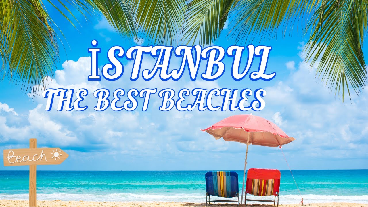 THE BEST BEACHES IN ISTANBUL & ISTANBUL BEACH LOCATIONS - YouTube