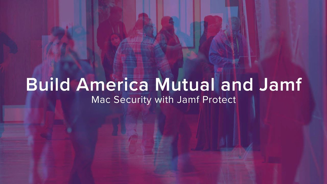 Build America Mutual and Jamf: Mac Security with Jamf Protect - YouTube
