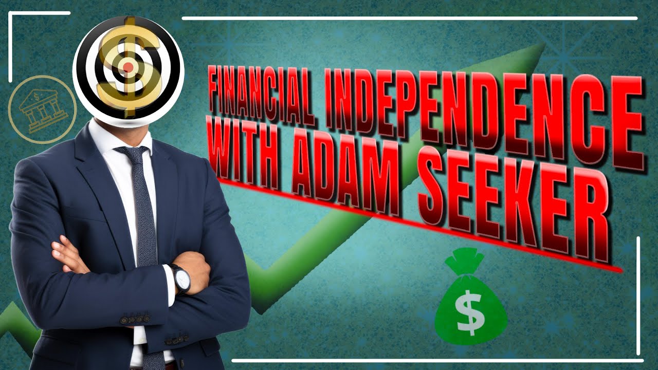 Financial Independence with Adam Seeker - YouTube