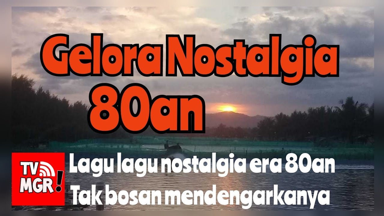 Lagu Kenangan 80an, Gelora Nostalgia 80an..... Belum bosan mendengarnya ...