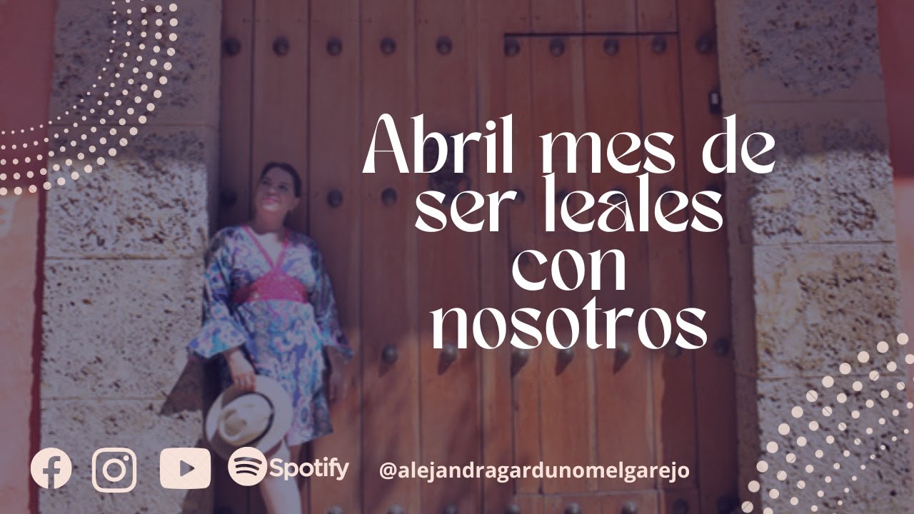 Abril mes para ser leal con nosotros mismos - YouTube