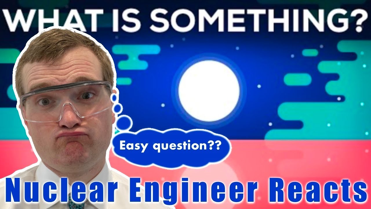 Nuclear Engineer reacts to Kurzgesagt "What is Something?" - YouTube