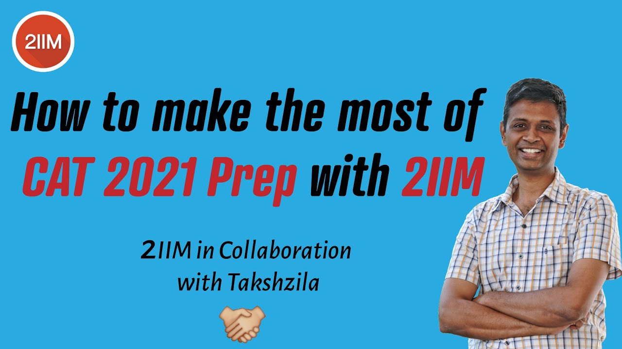 How to make the most of CAT 2021 Prep with 2IIM | 2IIM & Takshzila ...