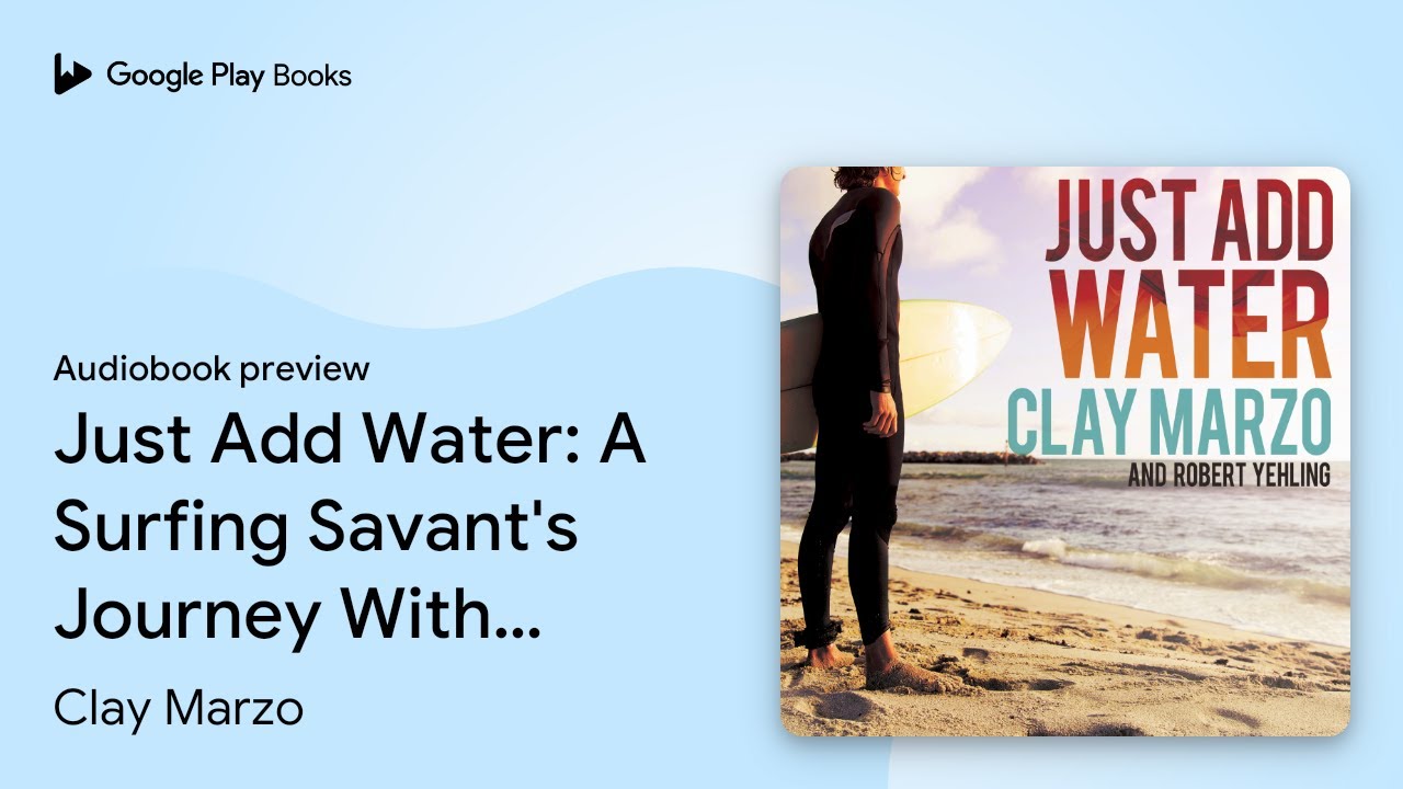 Just Add Water: A Surfing Savant's Journey With… by Clay Marzo ...