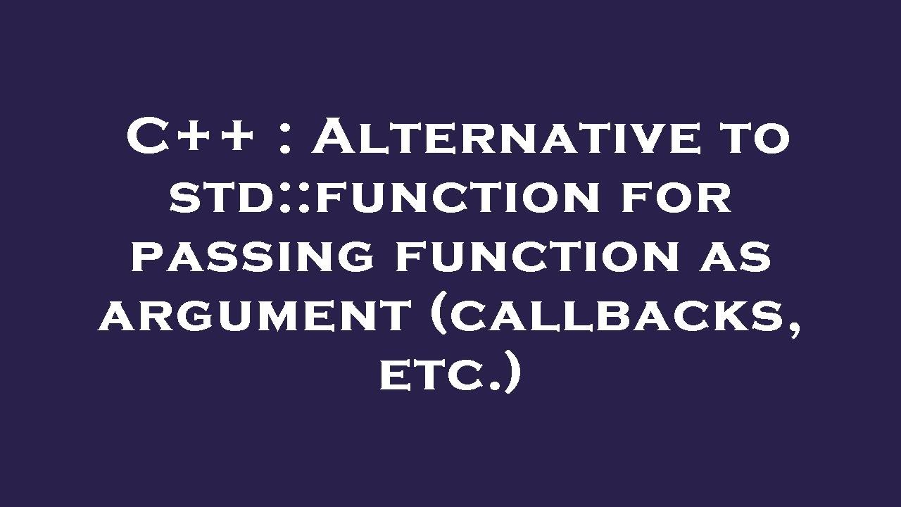 C++ : Alternative to std::function for passing function as argument (callbacks, etc.) - YouTube