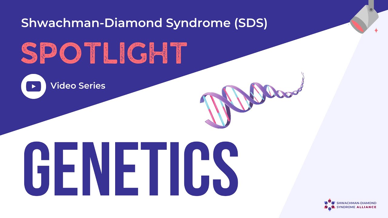 SDS Science SPOTLIGHT Series: The Genetics of Shwachman-Diamond ...