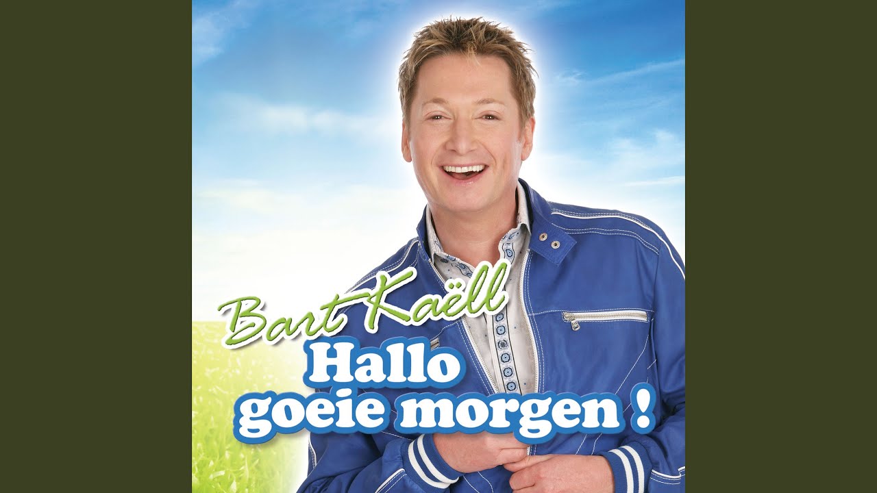 Hallo Goeie Morgen! - Bart Kaëll: Song Lyrics, Music Videos & Concerts
