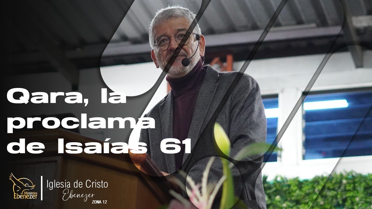 Qara La Proclama De Isaías 61 - Pastor Juan Luis Elías - Servicio ...