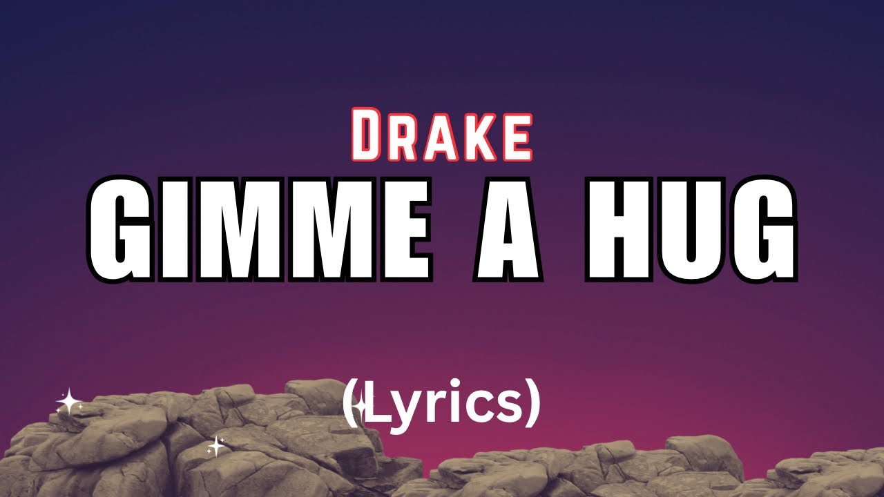 Drake - GIMME A HUG (Lyrics) - YouTube