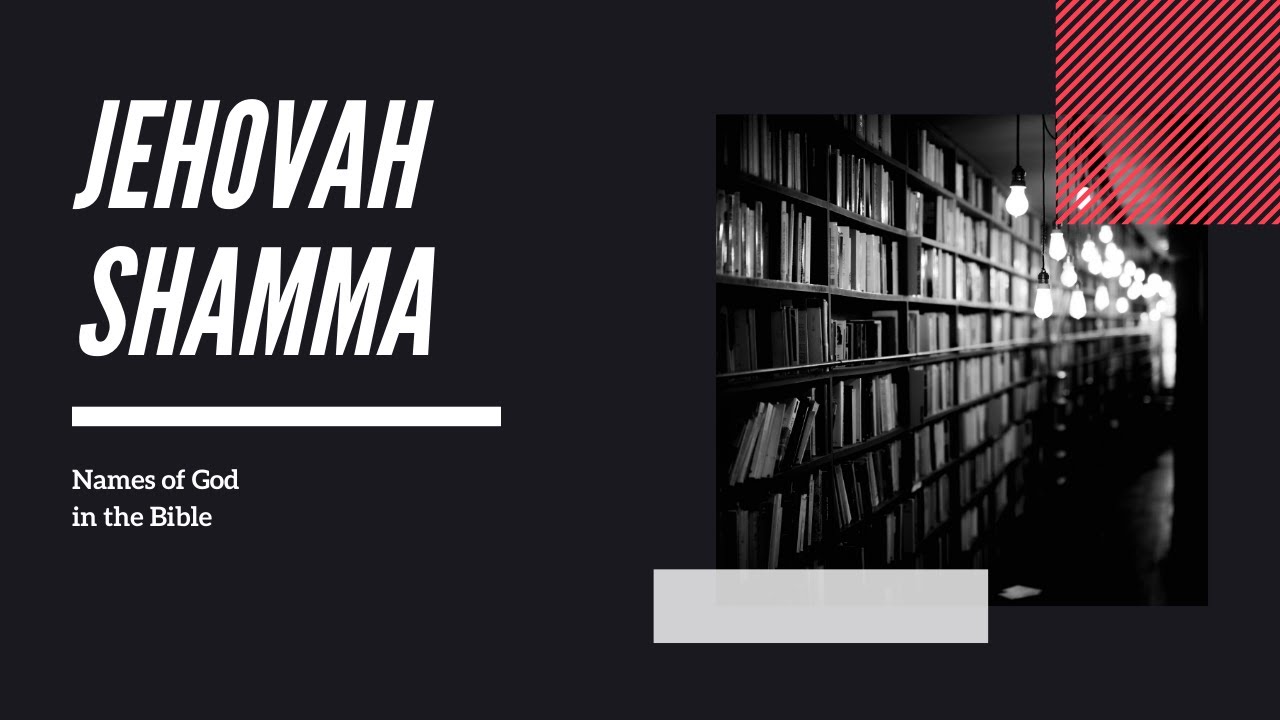 Names of God in the Bible - Jehovah Shamma - YouTube
