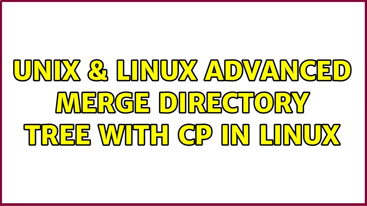Unix Linux Advanced Merge Directory Tree With Cp In Linux YouTube unix-linux-advanced-merge-directory-tree-with-cp-in-linux-youtube
