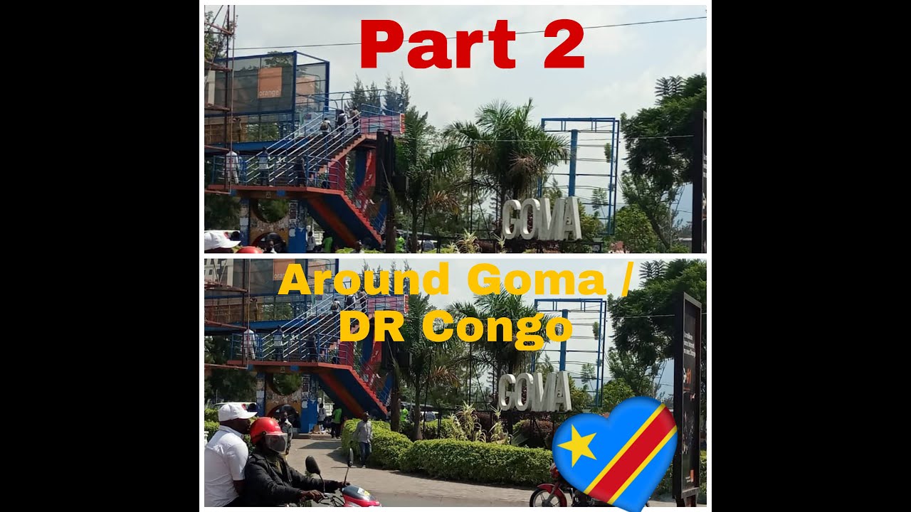 A Tour Of The City Of Goma / DR Congo - Une Visite De La Ville De Goma ...