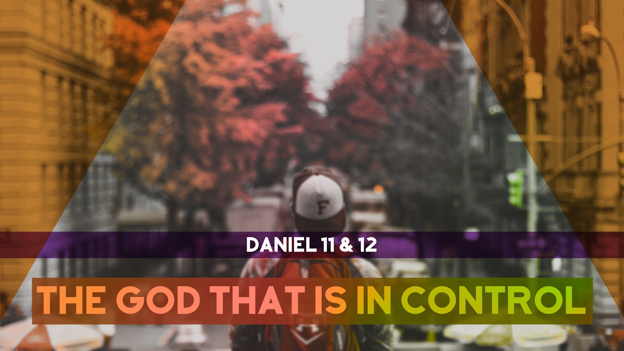 Daniel 11 & 12 | The God That Is In Control - YouTube