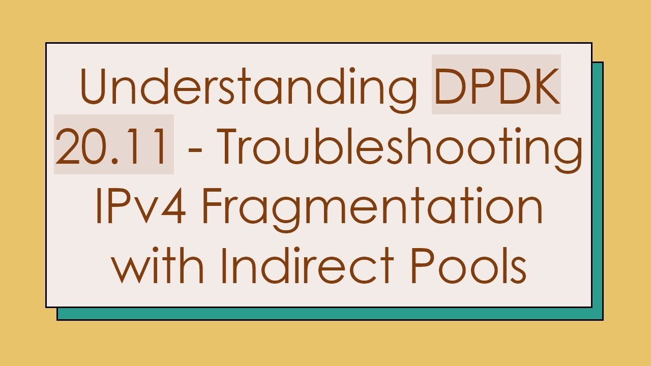 Understanding DPDK 20.11 - Troubleshooting IPv4 Fragmentation with Indirect Pools - YouTube