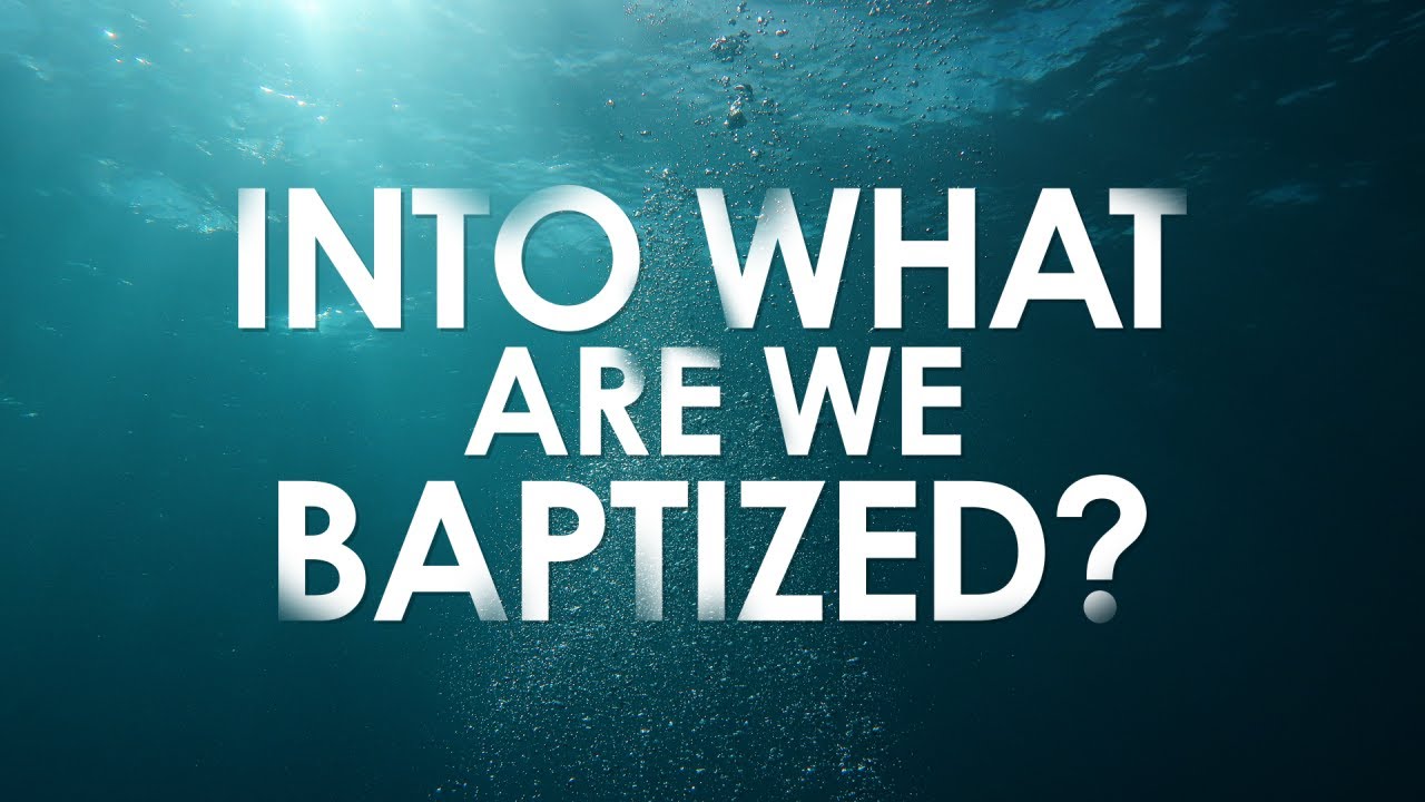 Into What Are We Baptized? - YouTube