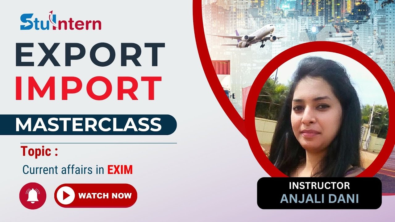 Current Affairs In Exim Export Import Masterclass By Anjali Dani Stuintern Youtube