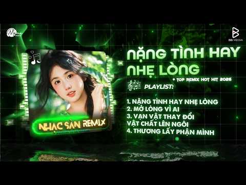 BXH NHẠC REMIX HOT TIKTOK ♫ NẶNG TÌNH HAY NHẸ LÒNG ♫ Thà Rằng Người Hãy Nói Hết Để Em Quay Lưng