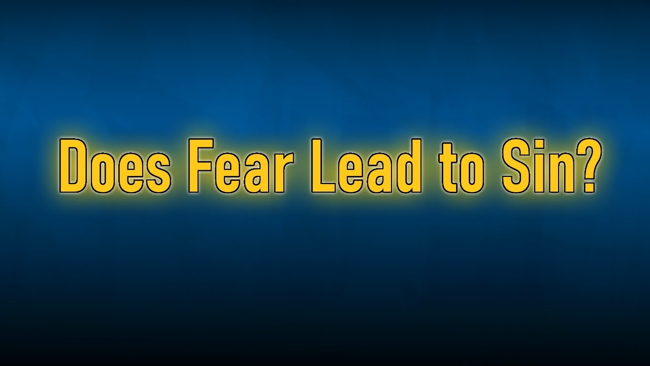 Does Fear Lead to Sin? - YouTube