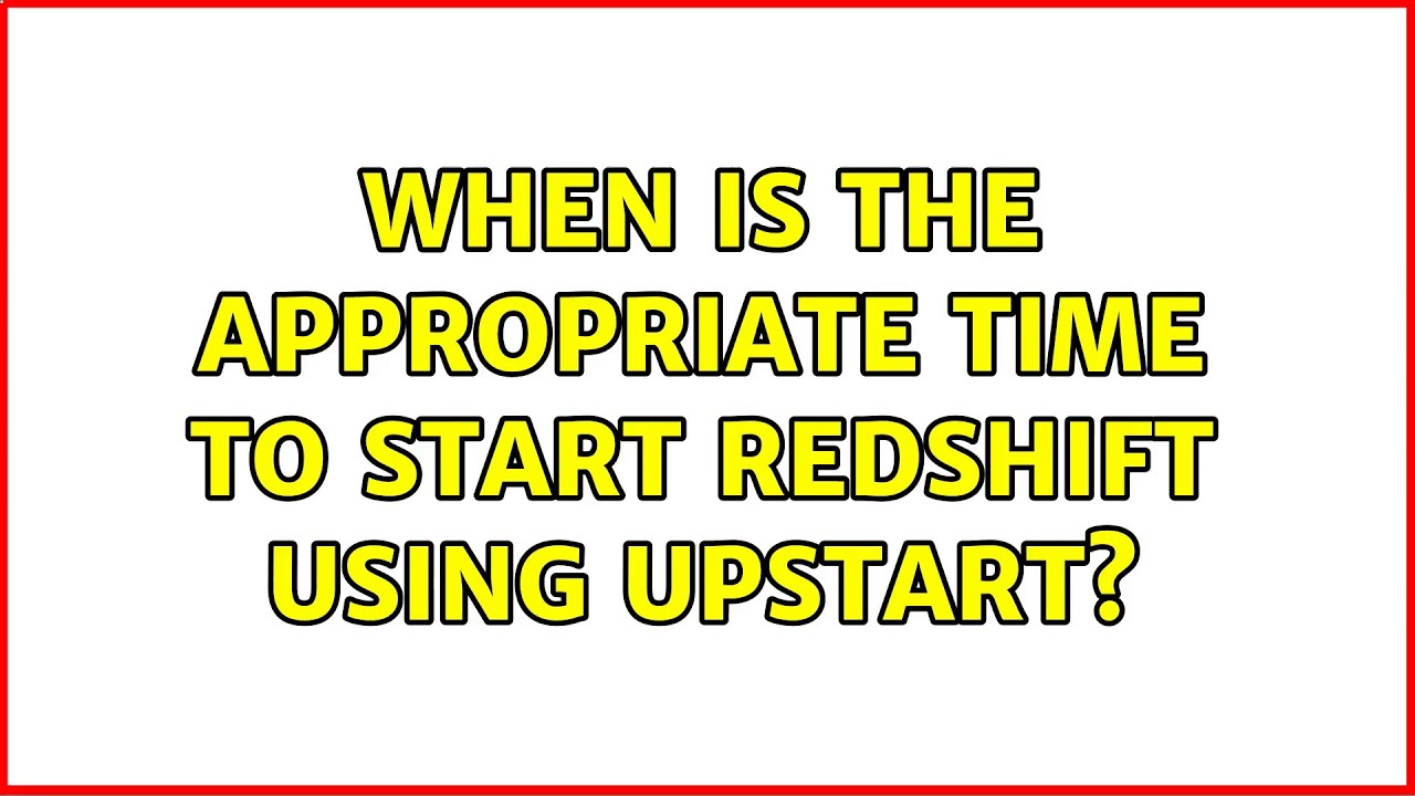When is the appropriate time to start Redshift using upstart? (2 Solutions!!) - YouTube