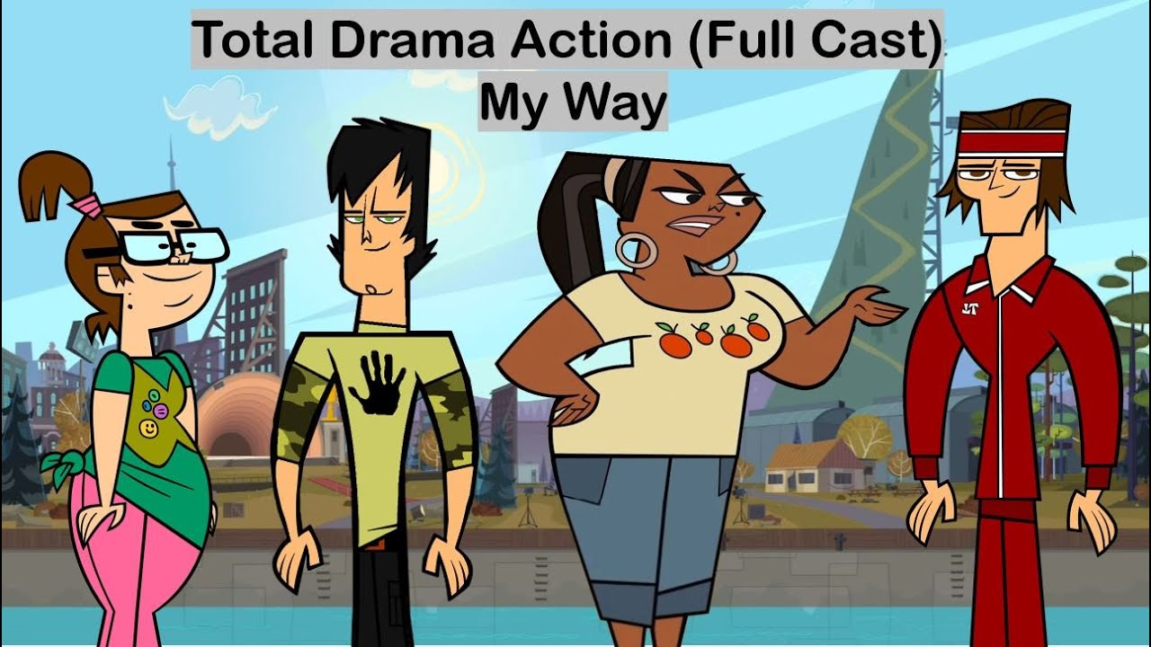 Total Drama Action (Full Cast) My Way - YouTube