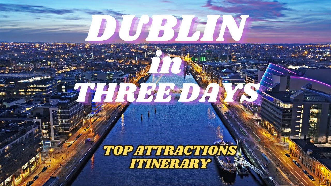 DUBLIN Ireland THREE DAYS TOP ATTRACTIONS ITINERARY 2024 - YouTube