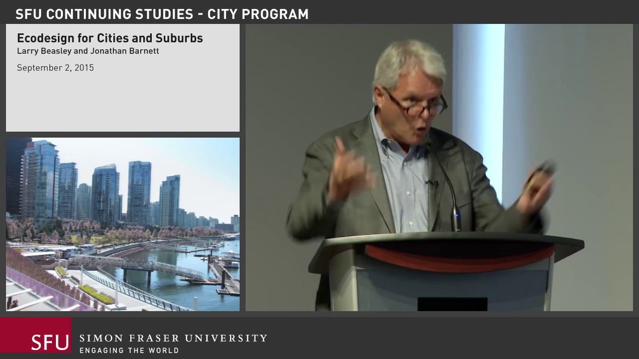 Larry Beasley and Jonathan Barnett on the Ecodesign of Cities (SFU City ...