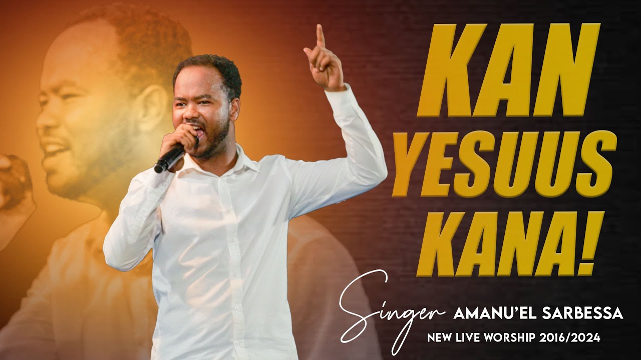 AMANUEL SARBESSA NEW LIVE WORSHIP KAN YESUUS KANA#jcp#araaratv# ...