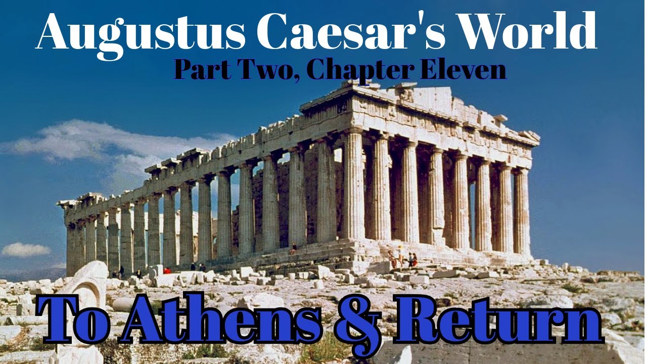 To Athens and Return - Augustus Caesar's World Part Two Chapter Eleven ...