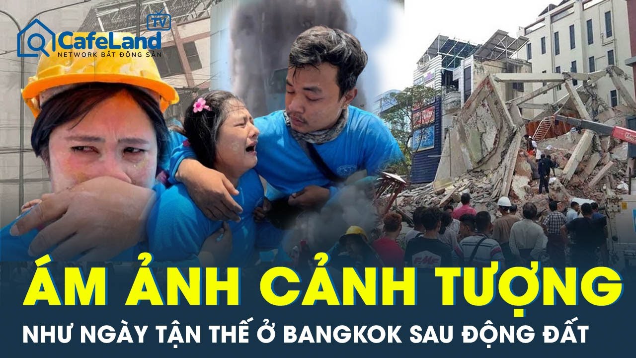 Bangkok, Thái Lan tang thương sau động đất ở Myanmar: Khung cảnh hỗn ...