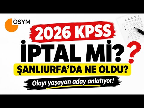 2026 KPSS İPTAL Mİ? Şanlıurfa'daki Olayı Yaşayan Aday Anlatıyor!