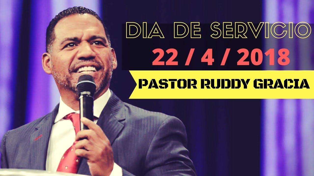 Pastor Ruddy Gracia 2018 ‒ DIA DE SERVICIO ‒ 22 De Abril - YouTube