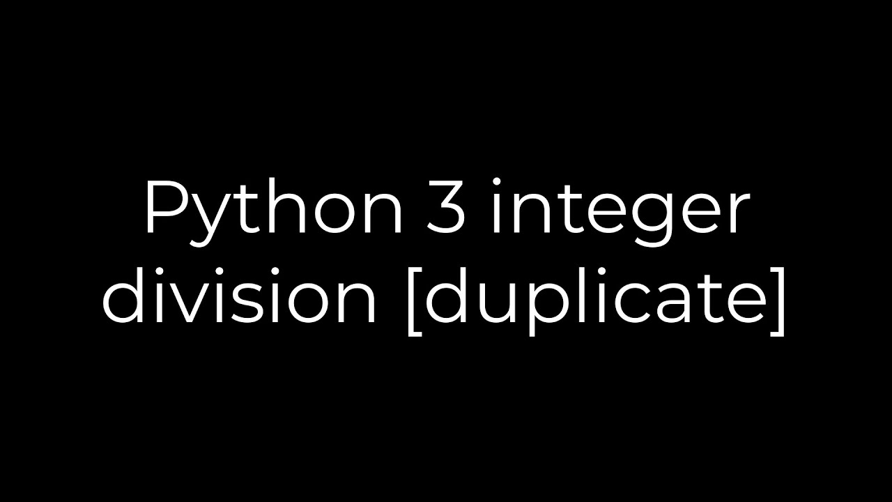 Python Python 3 Integer Division Duplicate 5solution Youtube