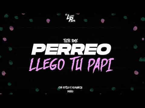 PERREO LLEGO TU PAPI - TUTE RMX X EL LUCHO PAPA - YouTube