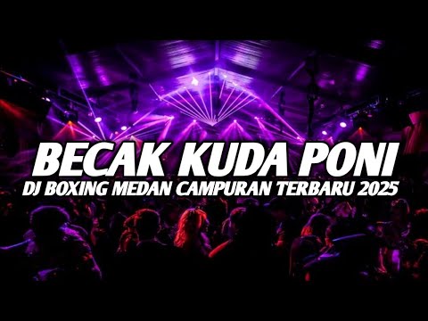 BOXING BECAK KUDA PONI !! DJ BOXING MEDAN CAMPURAN FULL BASS TERBARU 2025