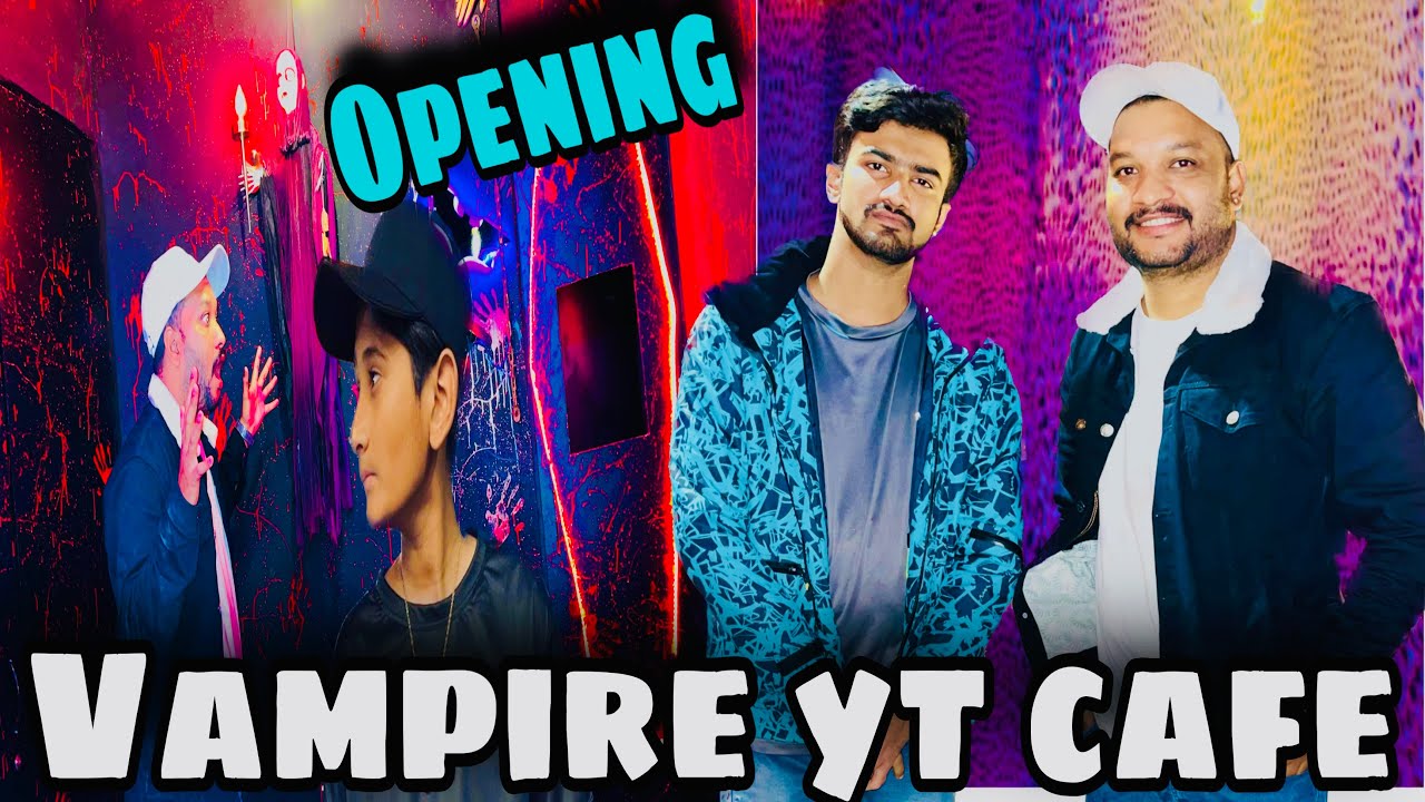 Vampire Yt New Restaurant Ki Opening Vampire Cafe @VAMPIREYT1 - YouTube