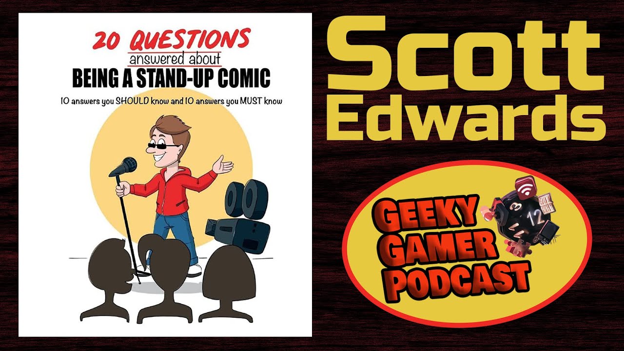 EP06 S2 "Scott Edwards" (Comedy/Business) | Geeky Gamer Podcast - 10/03 ...