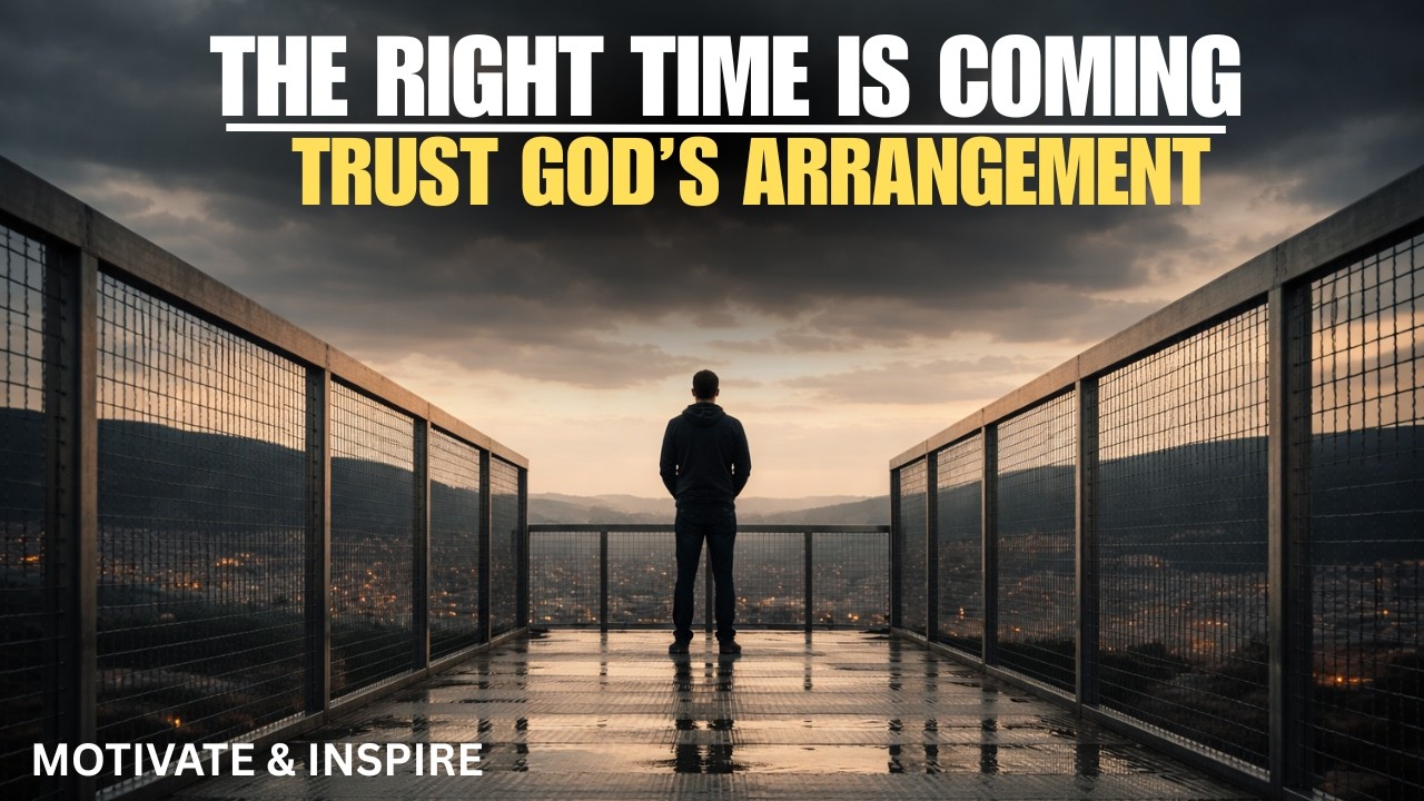 THE RIGHT TIME IS COMING TRUST GOD’S ARRANGEMENT | CHRISTIAN MOTIVATION ...