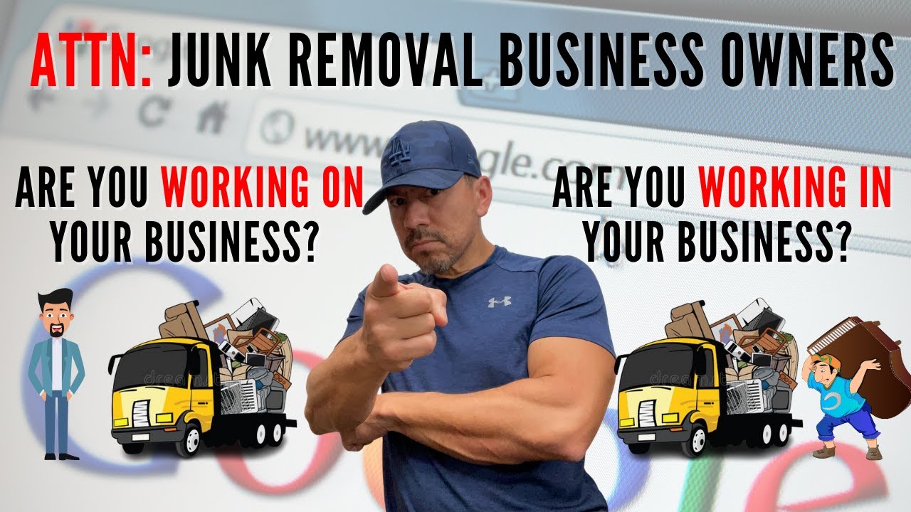 Junk Removal Business Owners | Are You Working ON or IN Your Biz? - YouTube