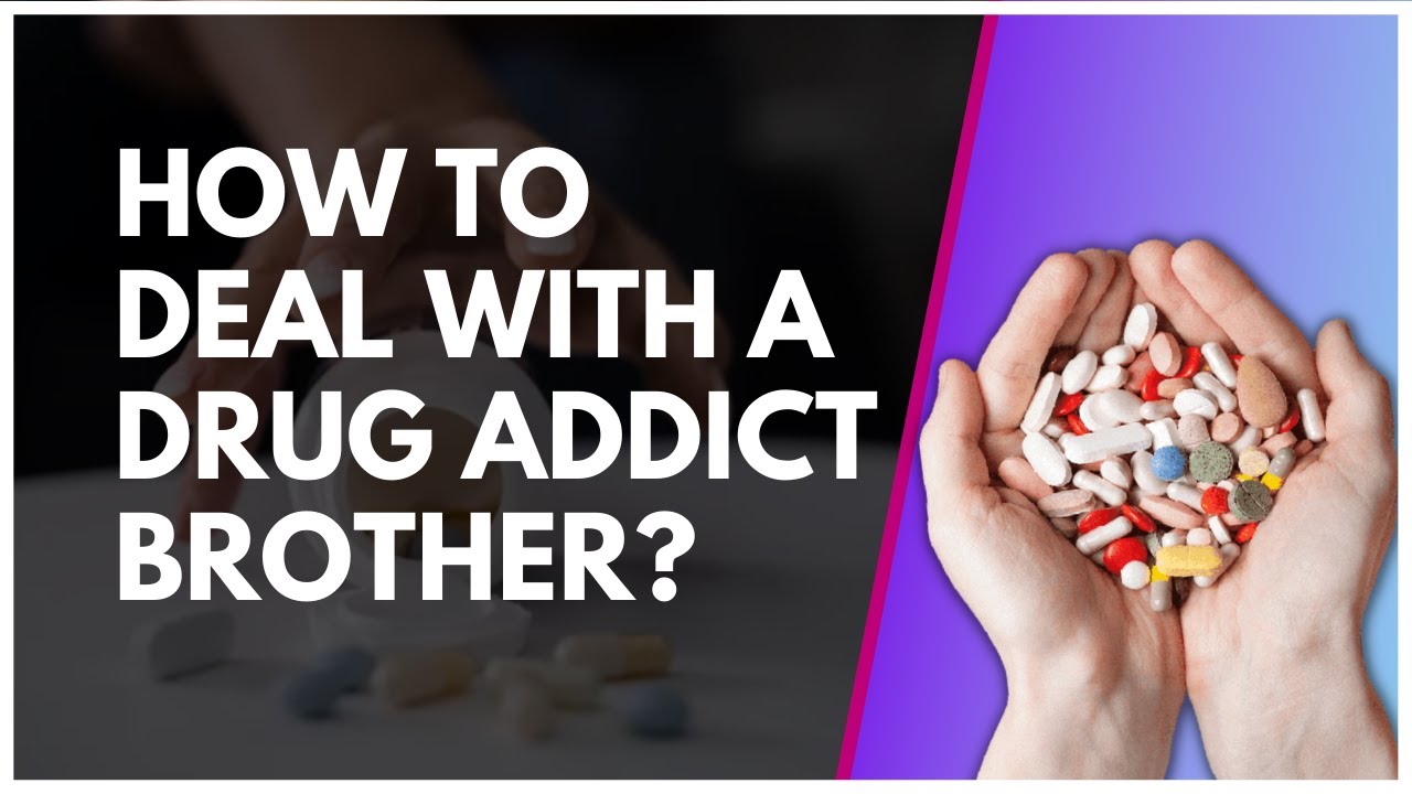 How To Deal With A Drug Addict Brother? - YouTube