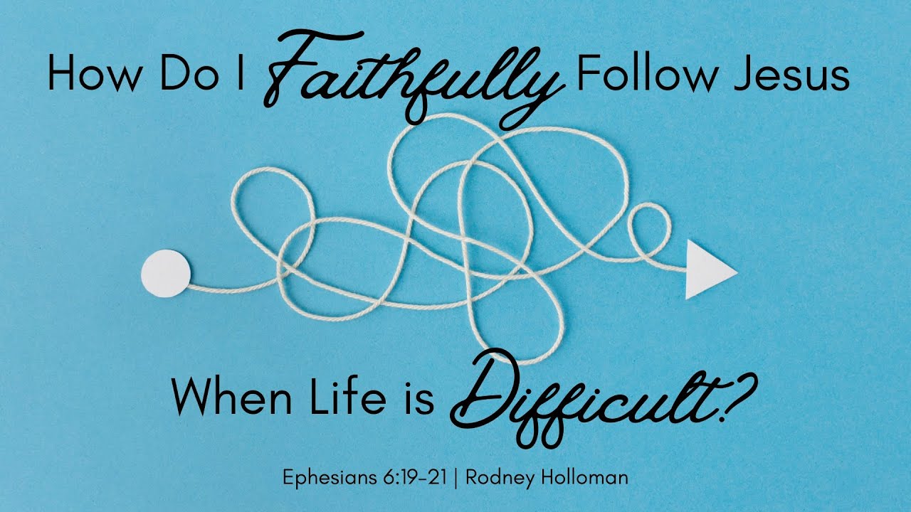 How Do I Faithfully Follow Jesus When Life is Difficult? | Ephesians 6: ...