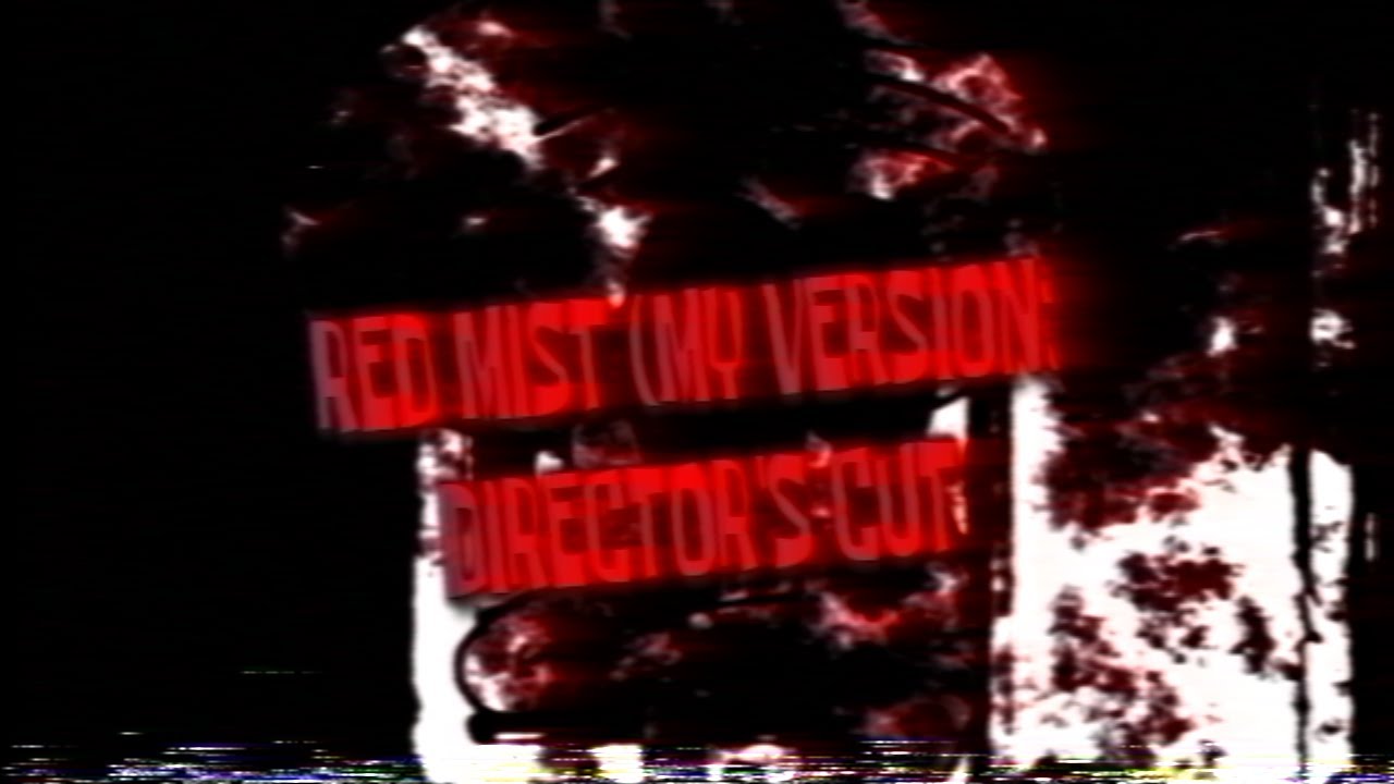 Red Mist (My Version): Director's Cut - YouTube
