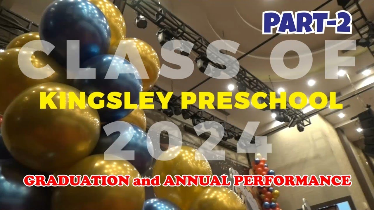PART 2 - KINGSLEY PRESCHOOL, GRADUATION and ANNUAL PERFORMANCE Class OF ...