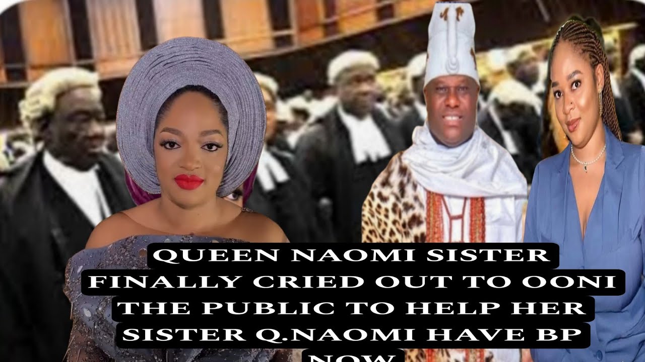 QUEEN NAOMI SISTER FINALLY CRIED OUT TO OONI THE PUBLIC TO HELP HER ...