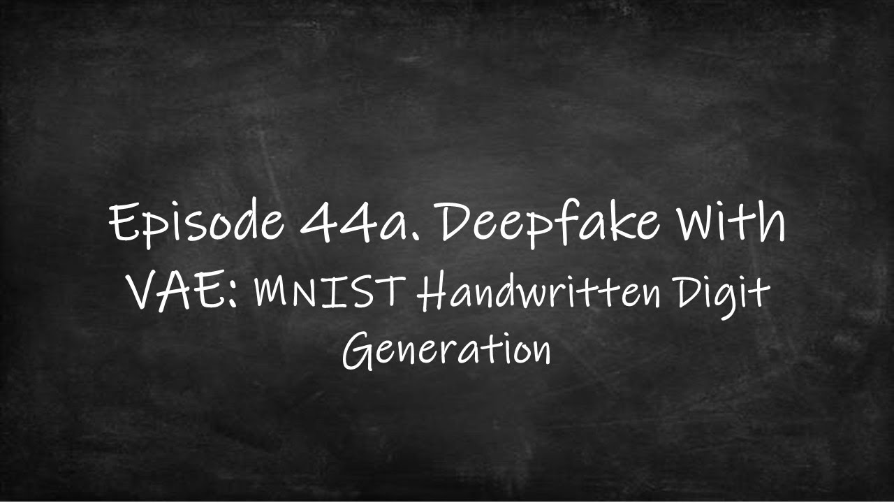 Episode 44a. Deepfake With VAE: MNIST Handwritten Digit Generation - YouTube