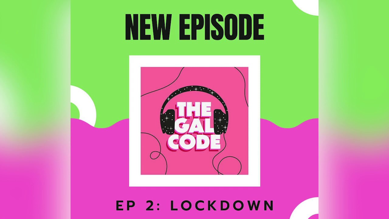 Episode 2 - Lockdown (The Gal Code Podcast) - YouTube